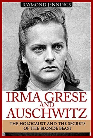 Irma Grese & Auschwitz: Holocaust and the Secrets of the The Blonde ...