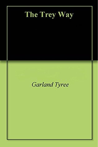 The Trey Way by Garland Tyree
