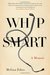 Whip Smart: A Memoir by Melissa Febos — Reviews, Discussion, Bookclubs ...