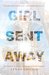 Girl Sent Away by Lynne Griffin — Reviews, Discussion, Bookclubs, Lists