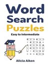 Word Search Puzzles: Easy to Intermediate by Alicia Aiken