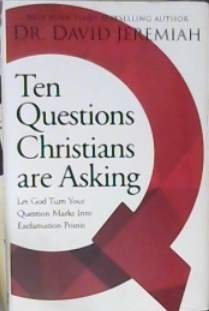 Ten Questions Christians are Asking by David Jeremiah