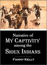 Slave Of The Sioux- The Fanny Kelly Captivity Narrative, 1864 by Fanny ...