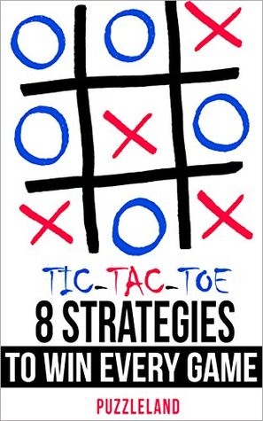 Tic Tac Toe: 8 Strategies to Win Every Game by Puzzleland