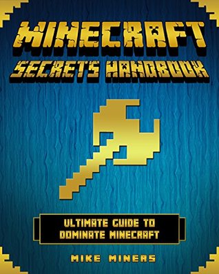 Minecraft: Secrets Handbook - Ultimate Guide to Dominate Minecraft by ...