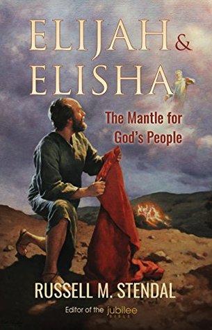 Elijah & Elisha: The Mantle for God's People by Russell M. Stendal