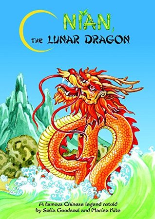 Nian, the Lunar Dragon: a Famous Chinese Legend by Sofia Goodsoul