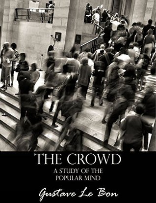 The Crowd: A Study of the Popular Mind by Gustave Le Bon