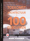 The Future of Architecture in 100 Buildings by Marc Kushner