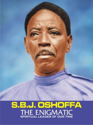 S.B.J. OSHOFFA THE ENIGMATIC, SPIRITUAL LEADER OF OUR TIME BY EDITH ...