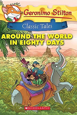 Geronimo Stilton Classic Tales: Around the World in Eighty Days by ...