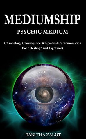 Mediumship: Psychic Medium: Channelling, Clairvoyance, & Spiritual ...