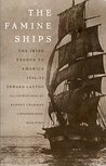 The Famine Ships: The Irish Exodus to America by Edward Laxton