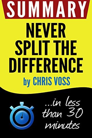 Summary of Never Split the Difference: Negotiating As If Your Life ...