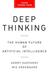 Deep Thinking: Where Machine Intelligence Ends and Human Creativity ...