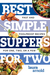 Best Simple Suppers for Two: Fast and Foolproof Recipes for One, Two ...