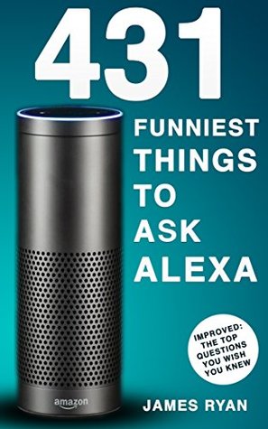 Alexa: 1200 Best Things To Ask Alexa - The Top Alexa Questions You Wish ...