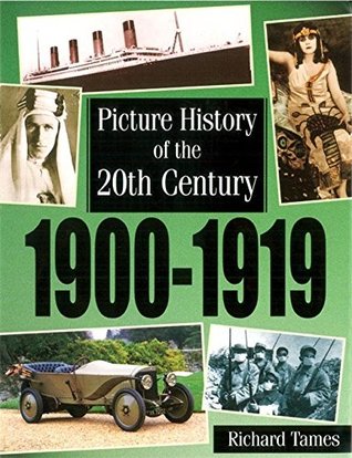 Picture History of the 20th Century: 1900-1919 by Richard L. Tames