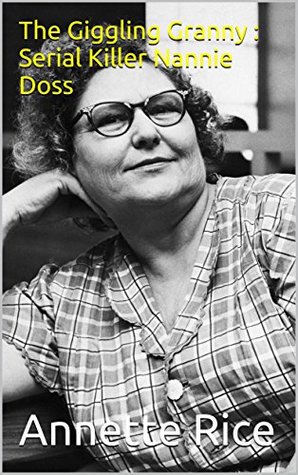 The Giggling Granny : Serial Killer Nannie Doss by Annette Rice