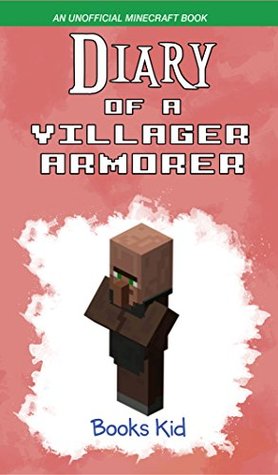 Diary of a Villager Armorer (An Unofficial Minecraft Book) by Books Kid