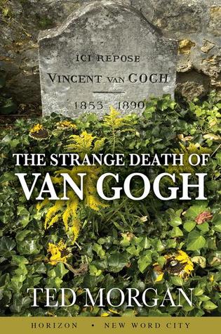 The Strange Death of Vincent van Gogh by Ted Morgan