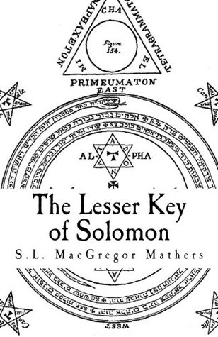 The Lesser Key of Solomon: Goetia by S.L. MacGregor Mathers