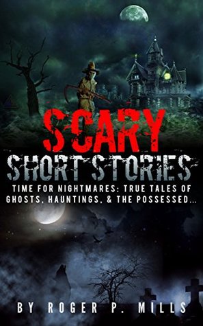Scary Short Stories: Time For Nightmares: True Tales Of Ghosts ...