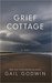 Grief Cottage by Gail Godwin — Reviews, Discussion, Bookclubs, Lists