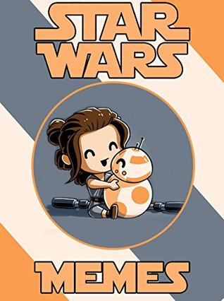 STAR WARS: Hilarious Star Wars Memes For Kids! & Joke Book - The Force ...