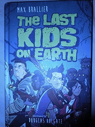 The Last Kids on Earth by Max Brallier by Max Brallier