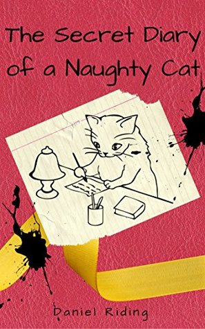 The Secret Diary of a Naughty Cat by Daniel Riding