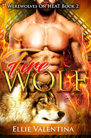 The FIRE Wolf (Werewolves On HEAT Book 3) by Ellie Valentina