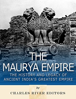 The Maurya Empire: The History and Legacy of Ancient India’s Greatest ...
