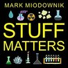 Stuff Matters: Exploring the Marvelous Materials That Shape Our Man ...