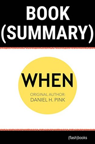 Summary of When by Daniel H. Pink: The Scientific Secrets of Perfect ...