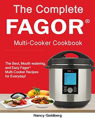 The Complete Fagor® Multi-Cooker Cookbook: The Best, Mouth watering ...