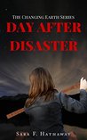 Day After Disaster (The Changing Earth, #1) by Sara F. Hathaway