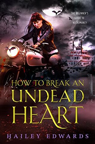 Review: HOW TO BREAK AN UNDEAD HEART by Hailey Edwards – owls reads