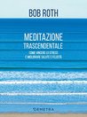 Strength in Stillness: The Power of Transcendental Meditation by Bob Roth