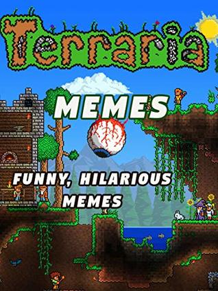 Terraria Memes: Amazing,Funny and Hilarious Terraria Memes by Adrian ...