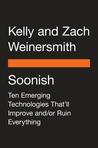 Soonish: Ten Emerging Technologies That'll Improve and/or Ruin ...