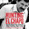 Hunting El Chapo: The Inside Story of the American Lawman Who Captured ...