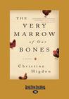 The Very Marrow of Our Bones by Christine Higdon